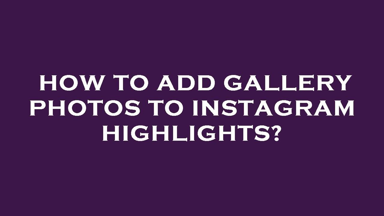 How To Add Gallery Photos To Instagram Highlights YouTube how-to-add-gallery-photos-to-instagram-highlights-youtube