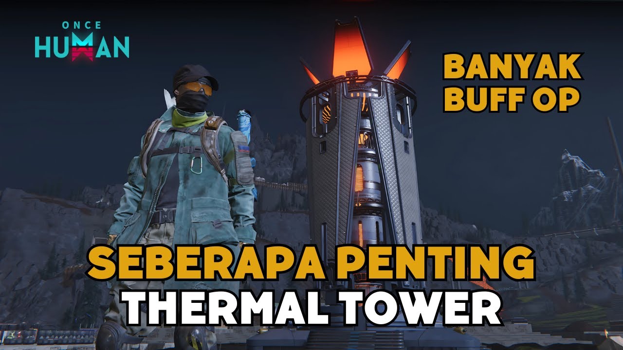 Penjelasan Thermal Tower Seberapa Penting dan OP Efeknya Once Human Way ...