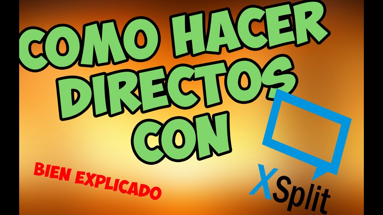 COMO USAR XSPLIT BROADCASTER PARA DIRECTOS (Bien Explicado) - YouTube
