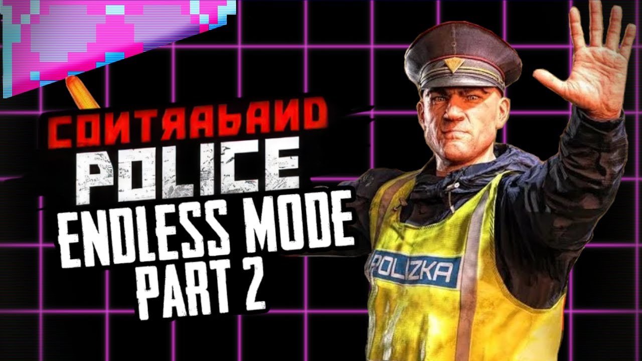 Day 3.5 Contraband Police Endless Playtest 2 - YouTube