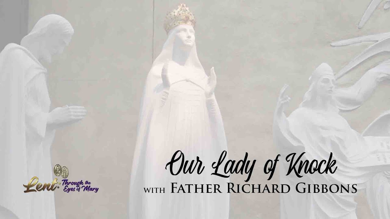 Lent 2023: Our Lady of Knock w/ Father Richard Gibbons - YouTube