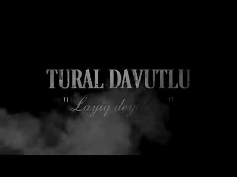 Tural Davutlu - layig deyildim