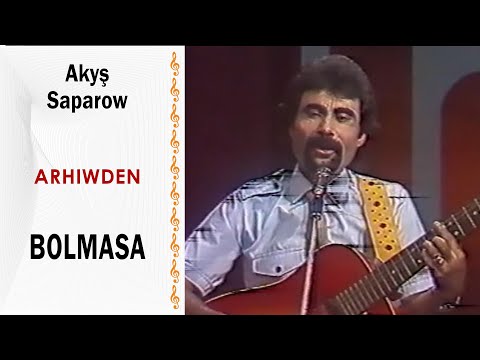 Akyş Saparow - Bolmasa | Arhiwden