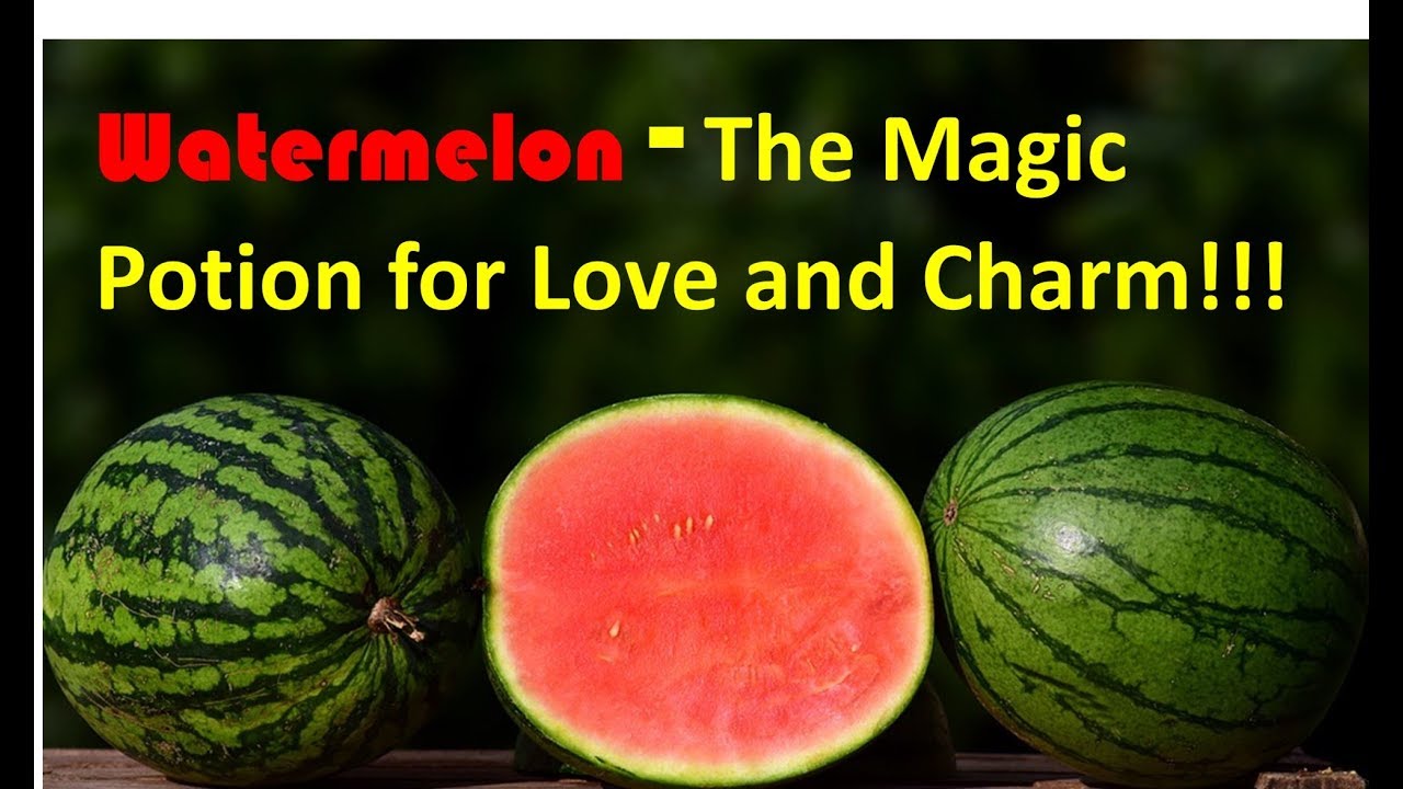 Watermelon - The Magic Potion for Love and Charm - YouTube