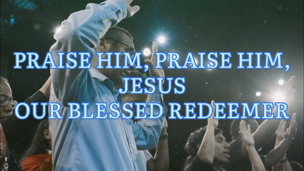 Praise Him,Praise Him, Jesus Our Blessed Redeemer hymn/Video - YouTube