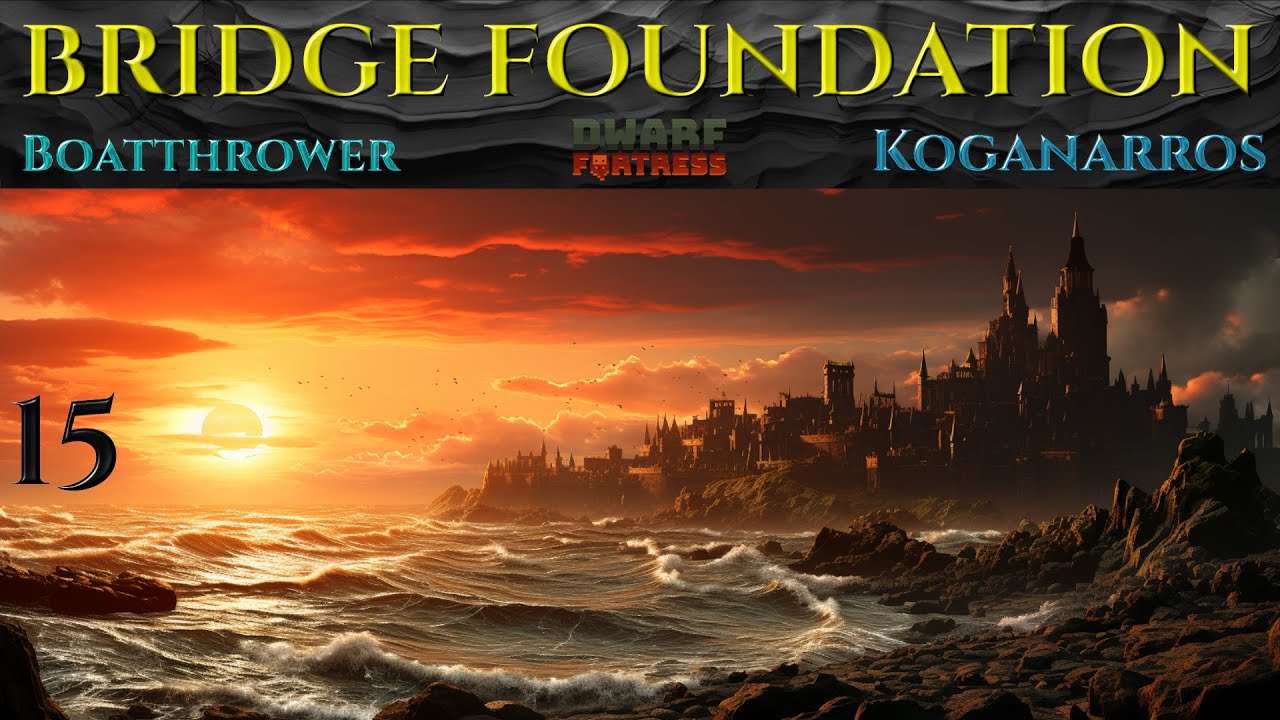 BRIDGE FOUNDATION - Lets Play DWARF FORTRESS Gameplay Ep 15 - YouTube