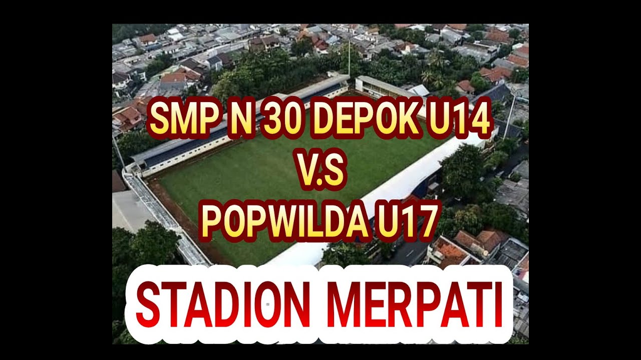 SMPN 30 DEPOK U14 VS POPWILDA U17 STADION MERPATI DEPOK (PERTANDINGAN ...