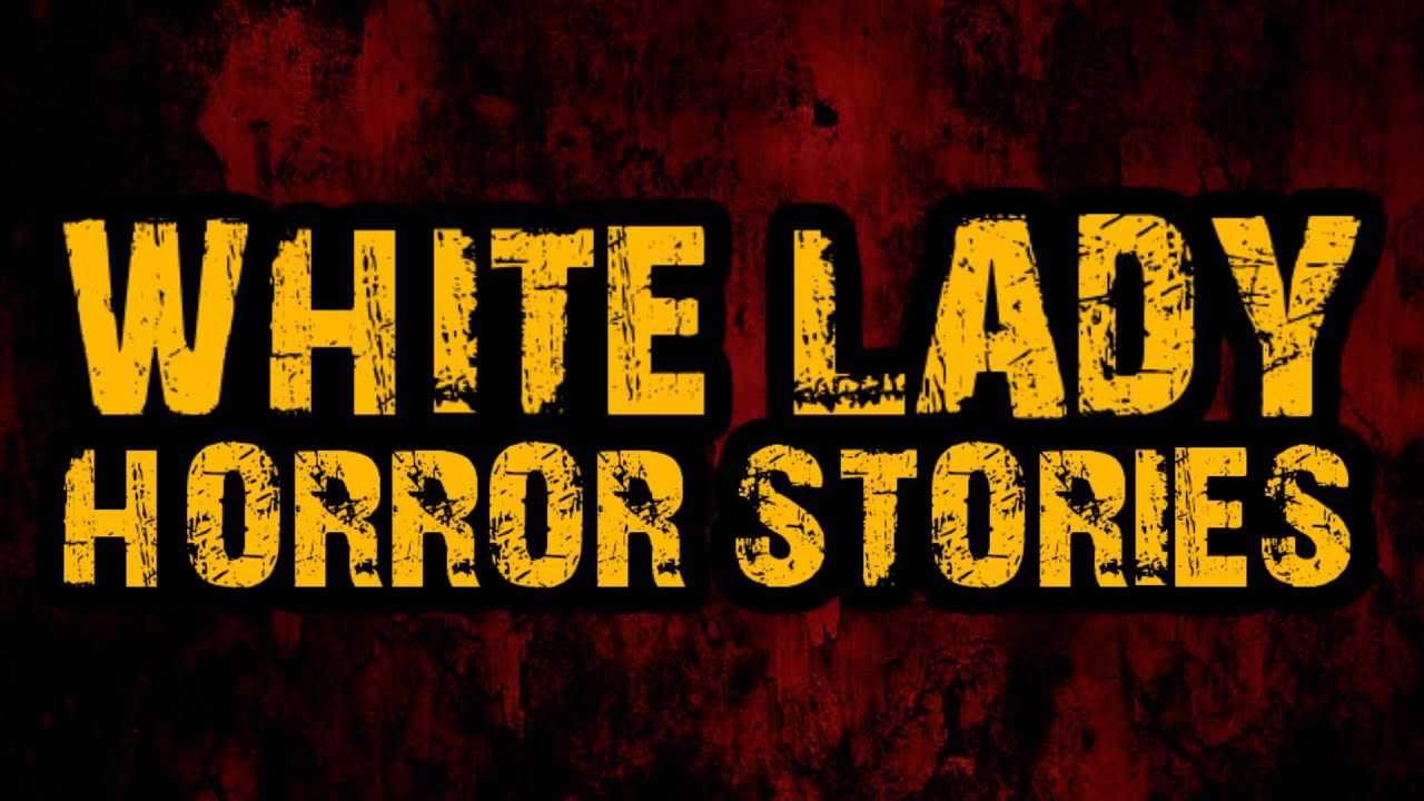 WHITE LADY HORROR STORIES | True Ghost Stories of Listeners - YouTube