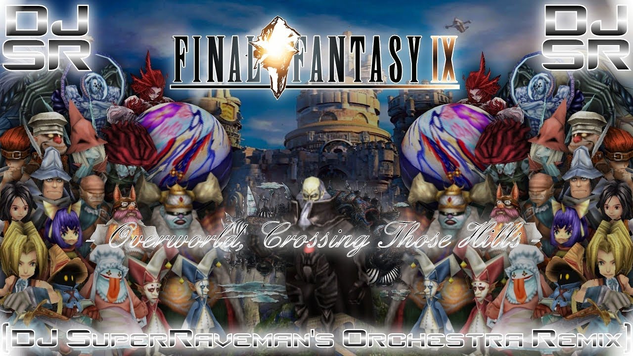 Final Fantasy IX - Overworld, Crossing Those Hills [DJ SuperRaveman's ...