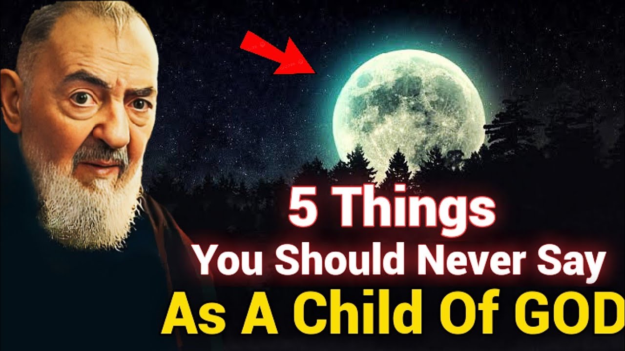 5 Things As A Child Of God You Should Never Say | Padre Pio - YouTube