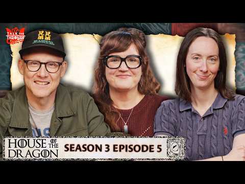 ‘House of the Dragon’ Season 3, Episode 5 Reactions | Talk the Thrones