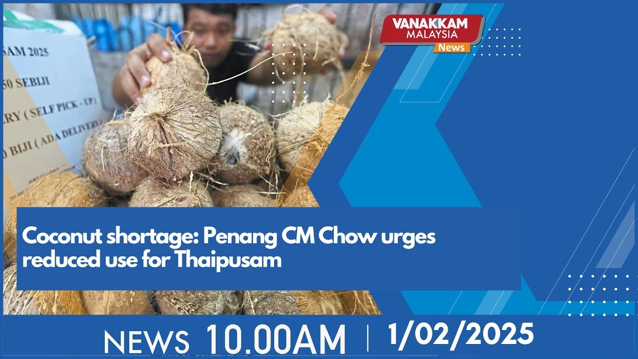 1/02/2025: Coconut shortage: Penang CM Chow urges reduced use for ...