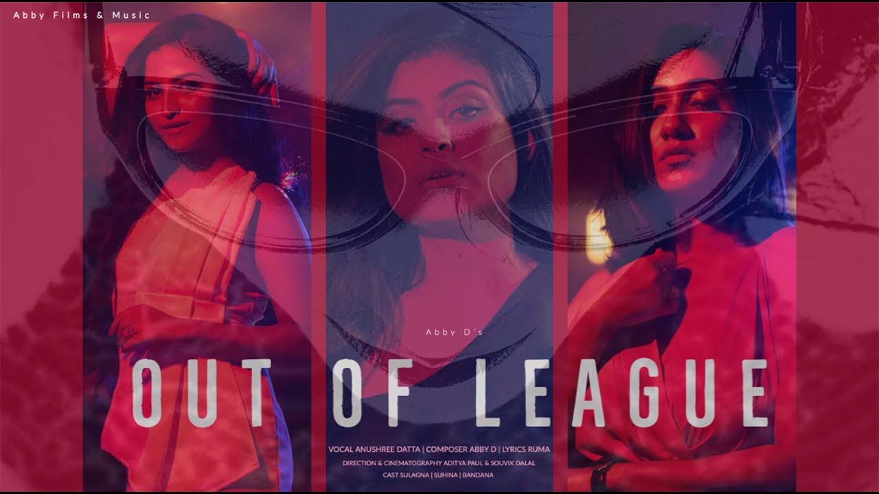 Out Of League | Abby D | Anushree Datta Ft.Mjnk | Abby Films & Music ...