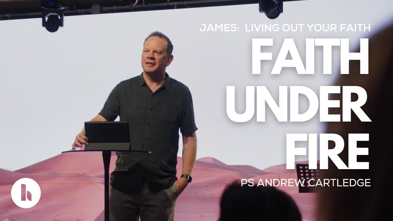 Ps Andrew Cartledge - James: Living Out Your Faith (Faith Under Fire ...