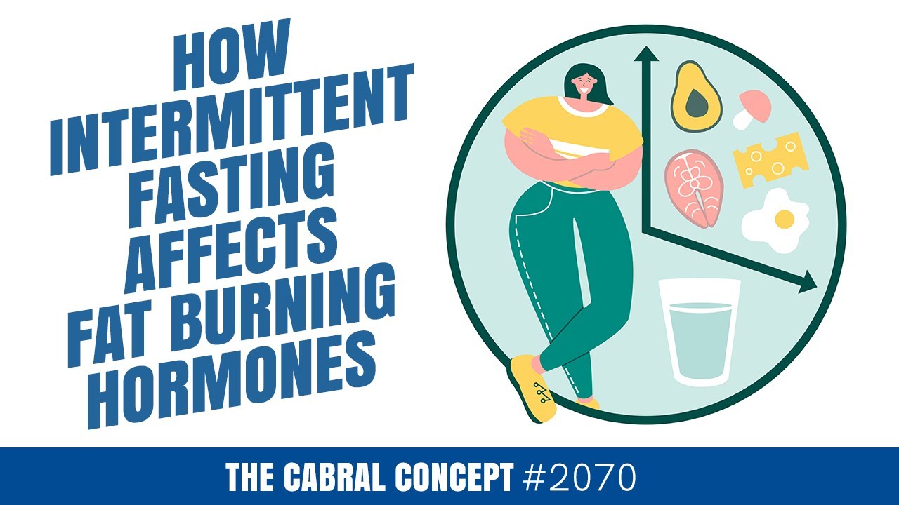 How Intermittent Fasting Affects Fat Burning Hormones | Cabral Concept ...