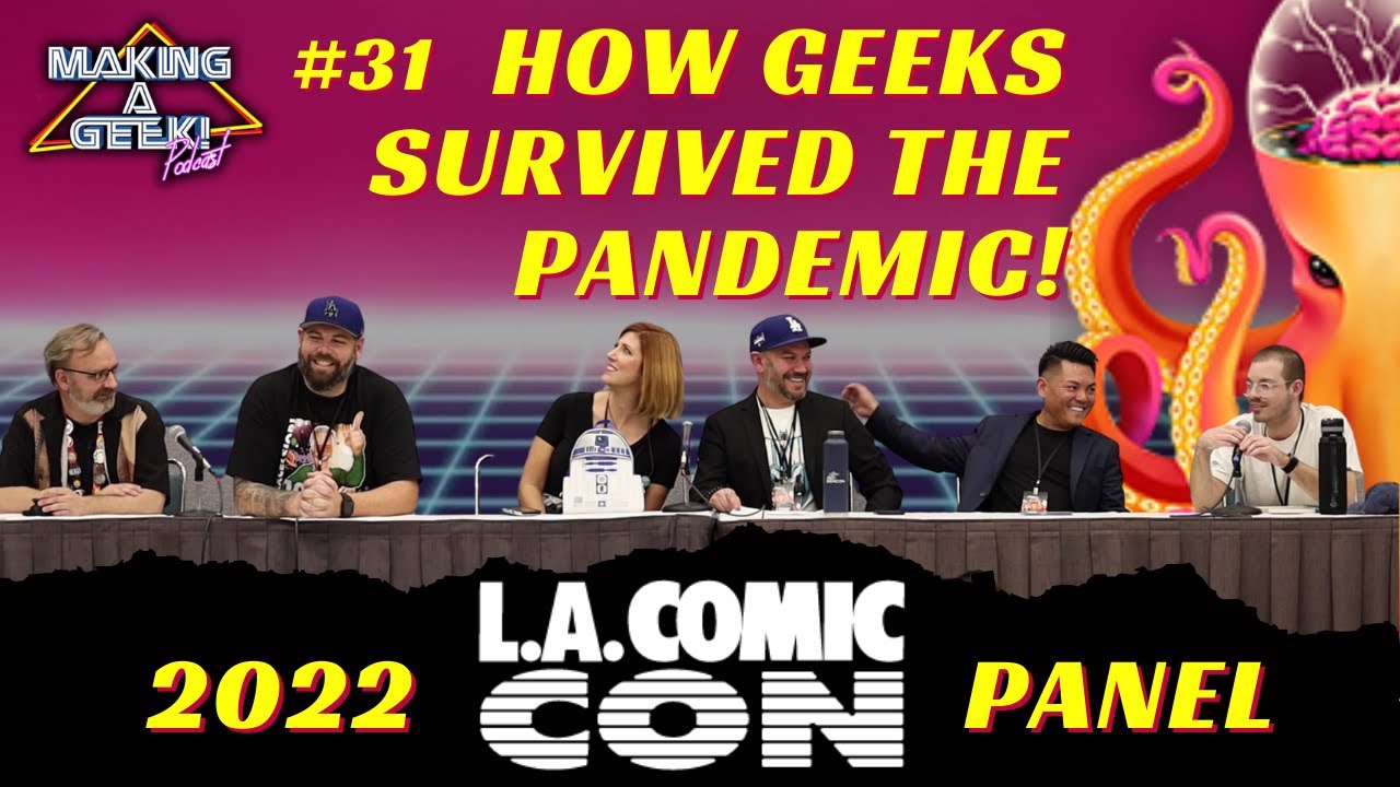 Making A Geek! #31- How Geeks Survived The Pandemic! [Live Panel @LA ...
