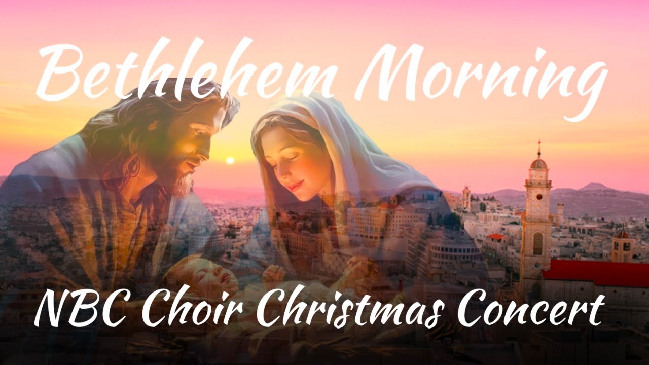 Bethlehem Morning - NBC Choir Concert 2024 - YouTube