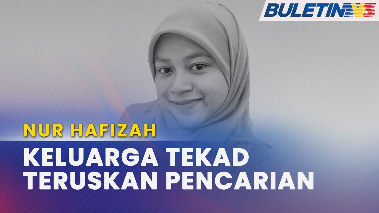 PENCARIAN NUR HAFIZAH | Keluarga Enggan Putus Harapan Jasad Nur Hafizah Ditemukan - YouTube