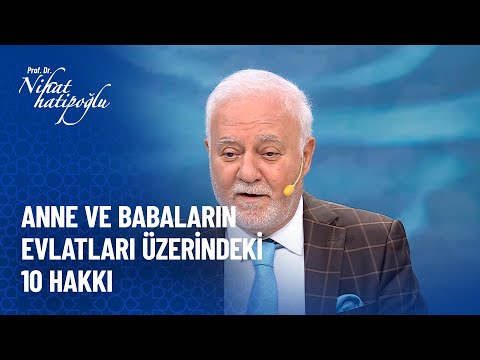 Anne ve babaların evlatları üzerindeki on hakkı - Nihat Hatipoğlu Sorularınızı Cevaplıyor 537. Bölüm