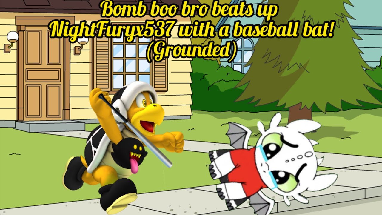 Bomb boo bro beats up NightFuryx537 with a baseball bat! (Grounded ...