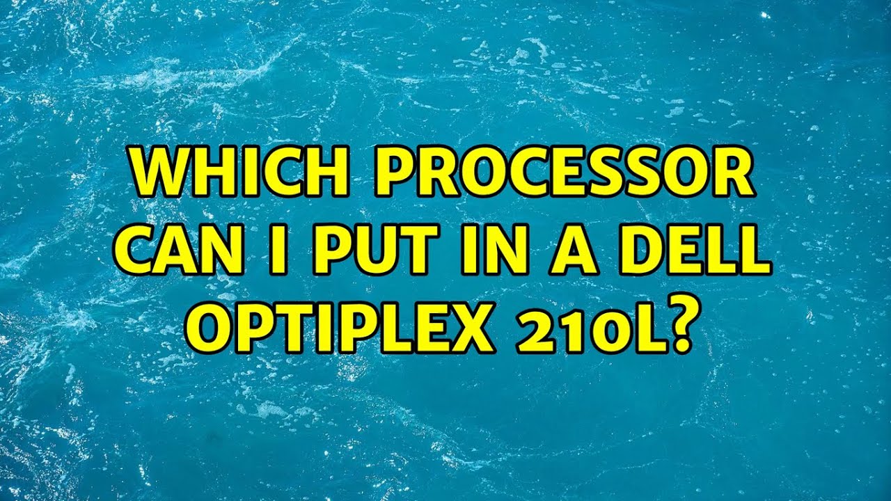 Which processor can I put in a Dell Optiplex 210L? (2 Solutions ...