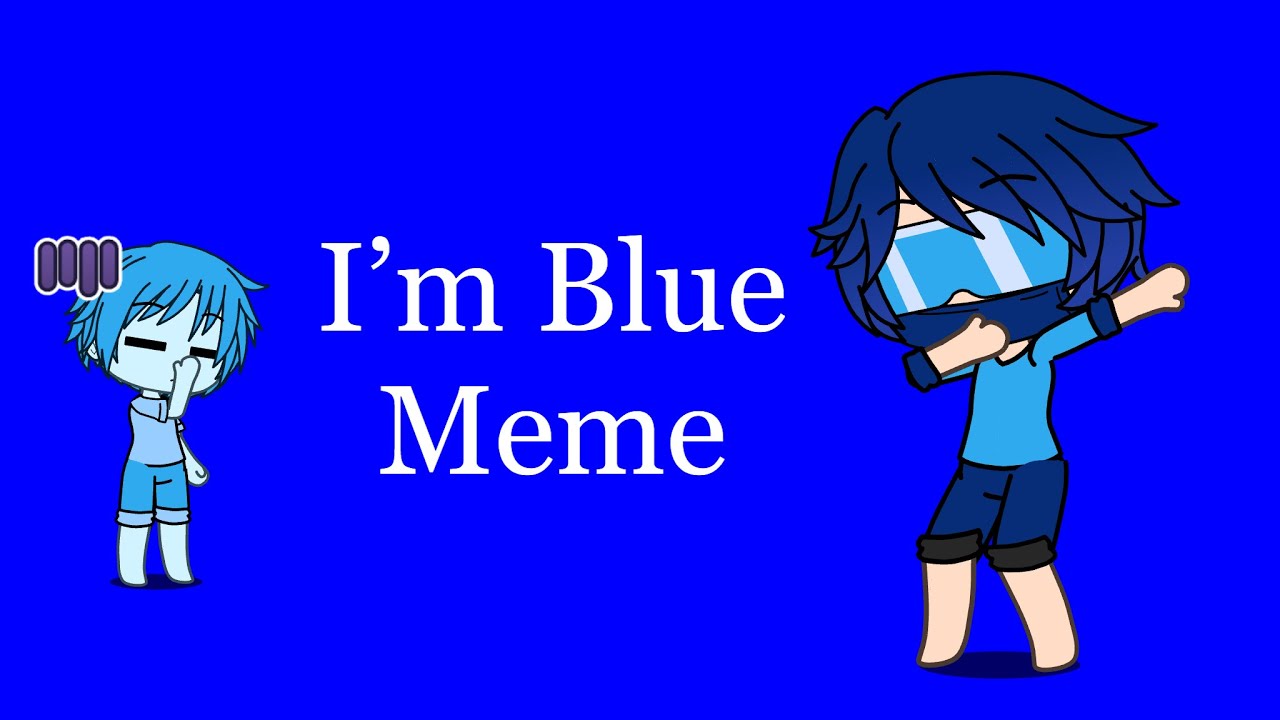 I’m Blue Meme - YouTube