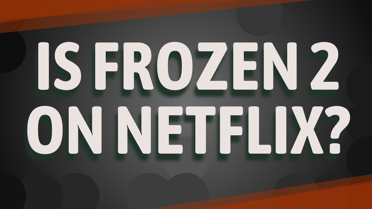 Is Frozen 2 On Netflix YouTube is-frozen-2-on-netflix-youtube