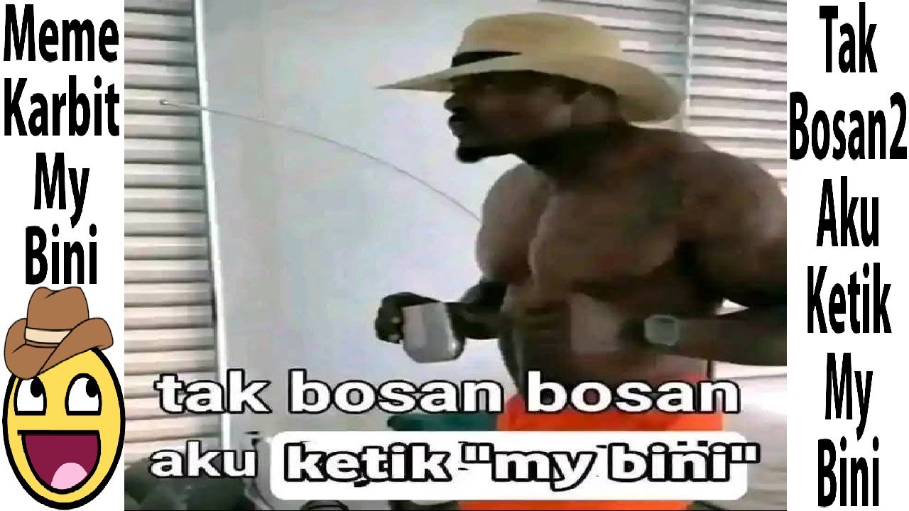 Meme Tak Bosan Bosan Aku Ketik My Bini - YouTube