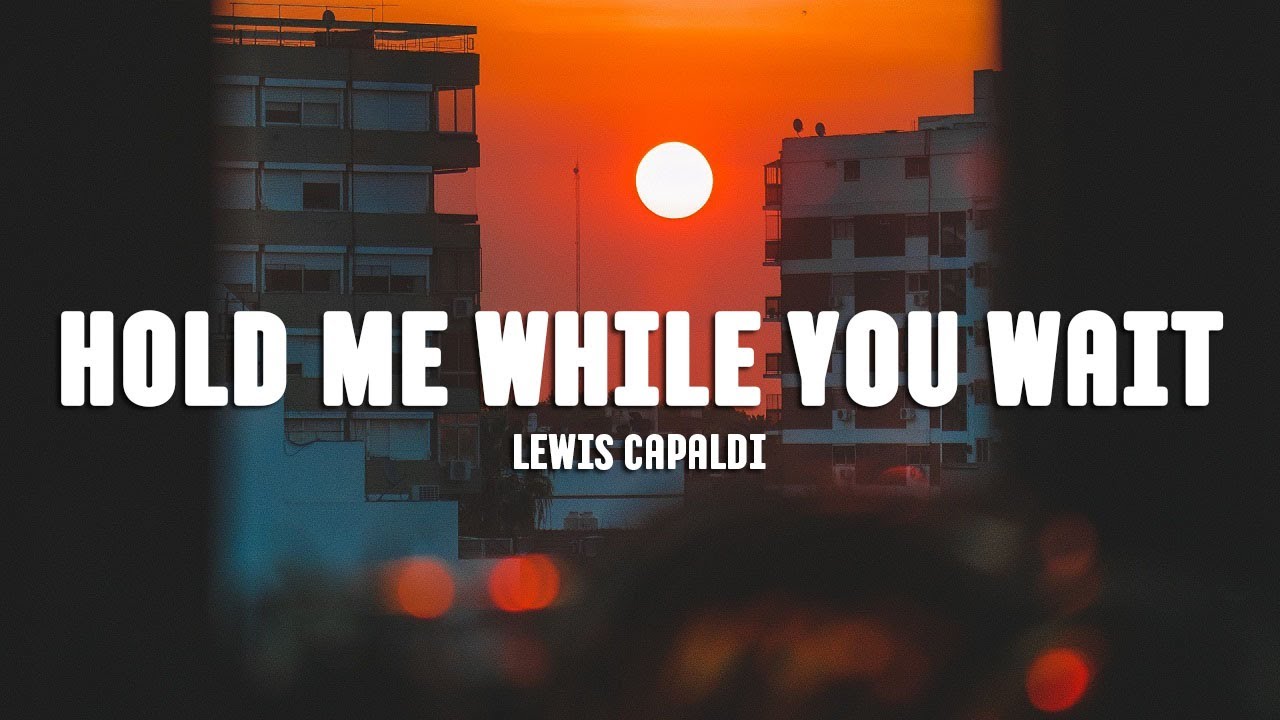 Lewis Capaldi - Hold Me While You Wait (Lyrics) - YouTube