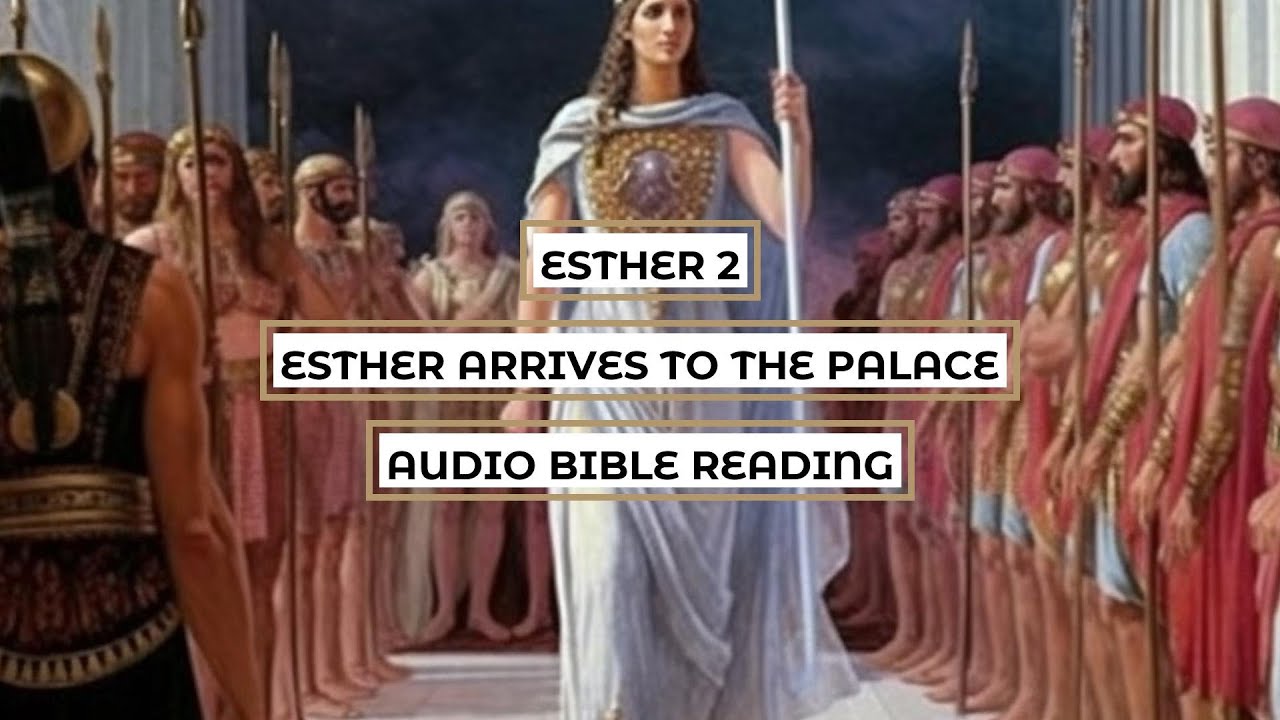 Esther 2: Esther Arrives to the Palace - Clear & Engaging Audio Bible ...
