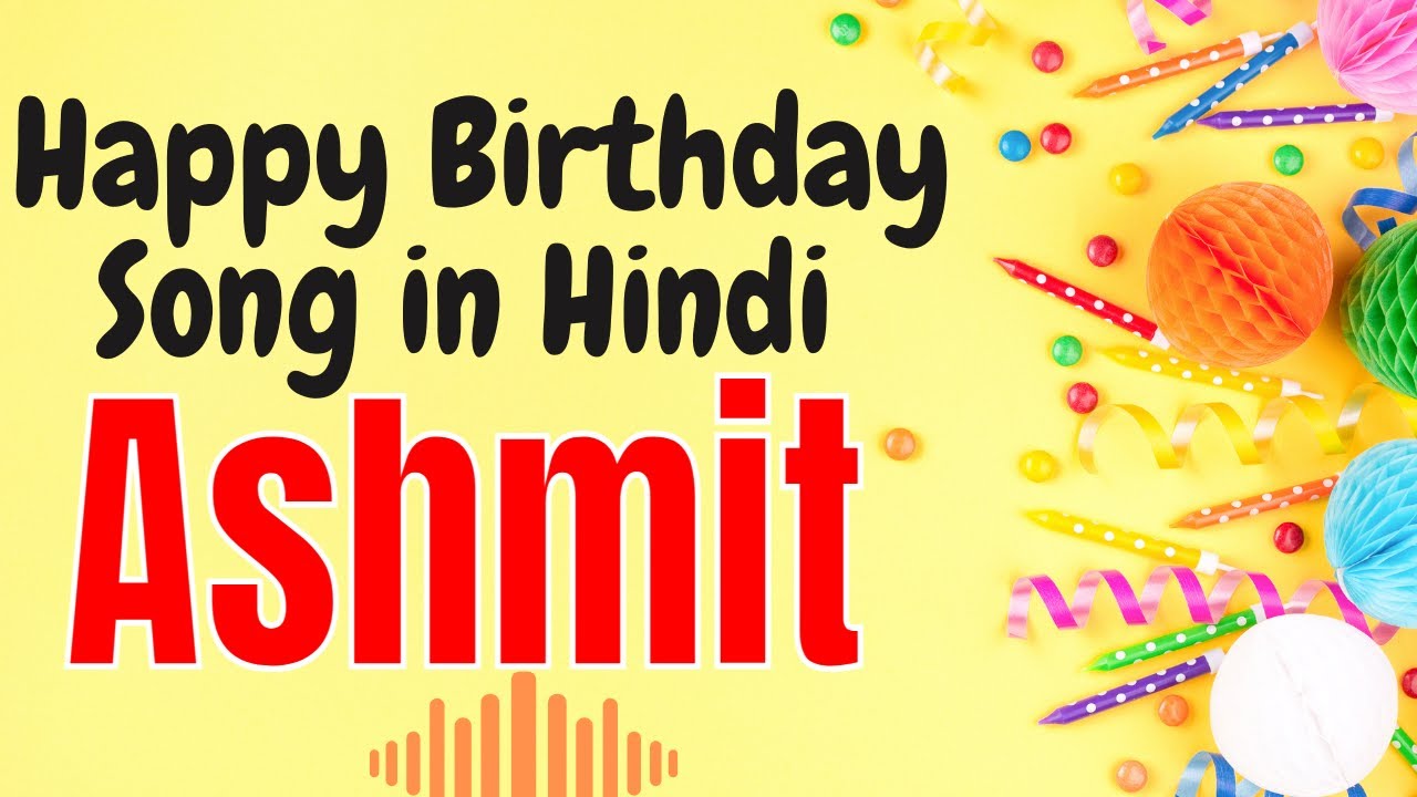 Ashmit Happy Birthday Song | Happy Birthday Ashmit Song Hindi ...