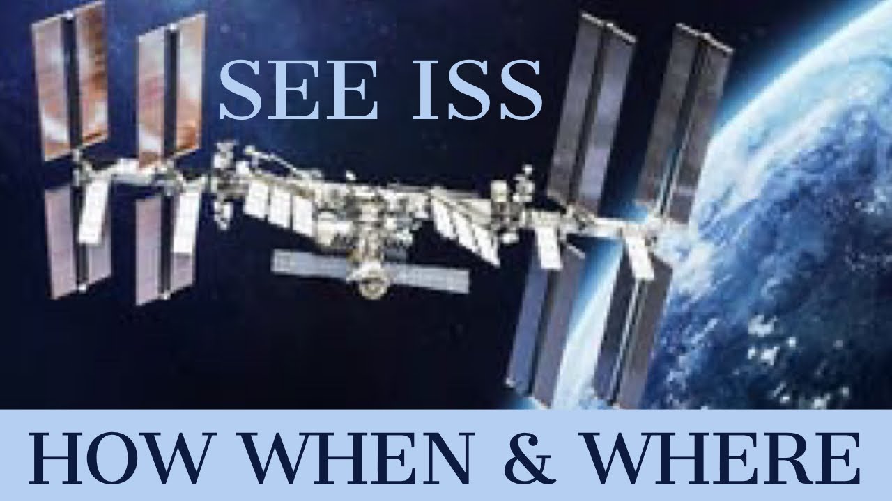 When Where & How to Watch the ISS International Space Station Fly Over ...