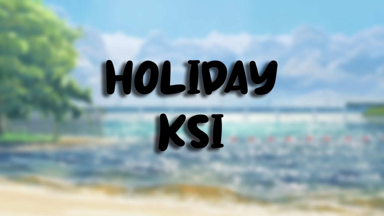 KSI - HOLIDAY (LYRIC VIDEO) - YouTube