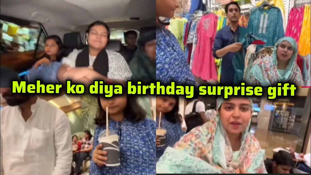 Meher ko diya birthday ka special gift 🎁 kraye jamkr shopping 🛍️ Saba ...