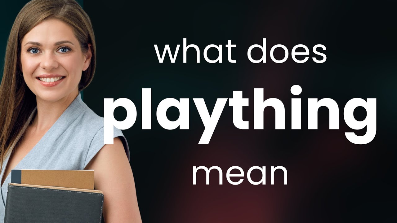Plaything — what is PLAYTHING definition - YouTube