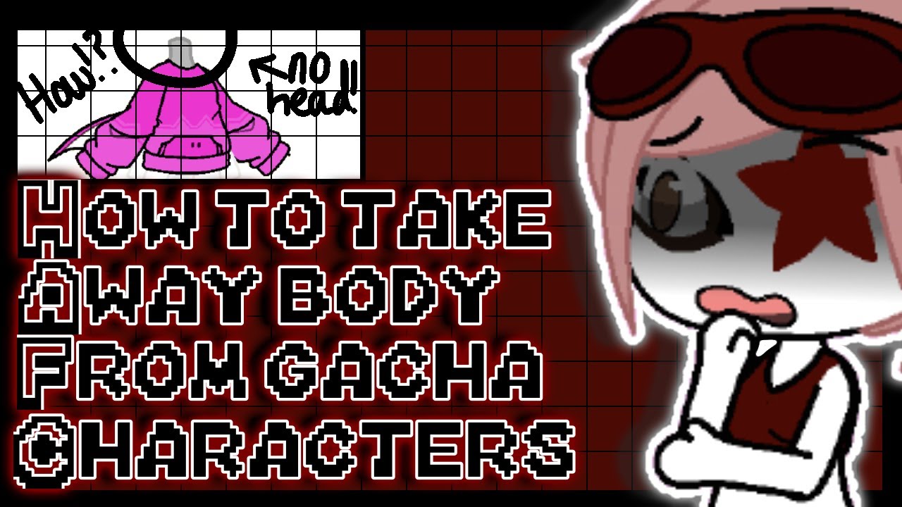How to take away body parts from gacha oc's/character (usefull for ...