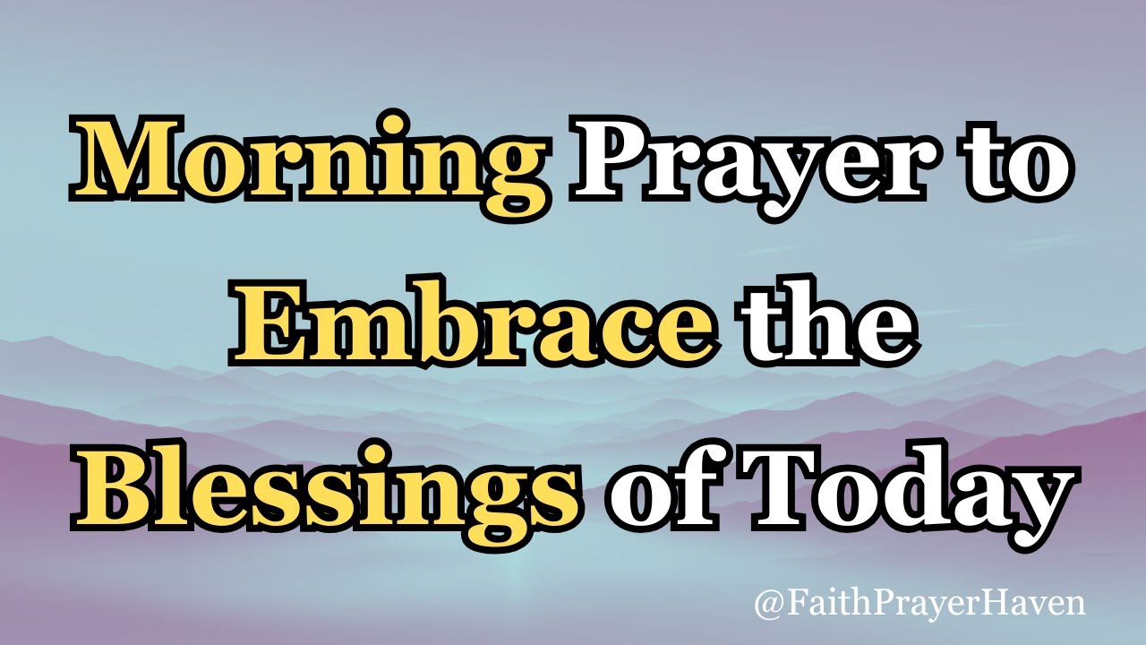 Morning Prayer - "Morning Prayer to Embrace the Blessings of Today ...