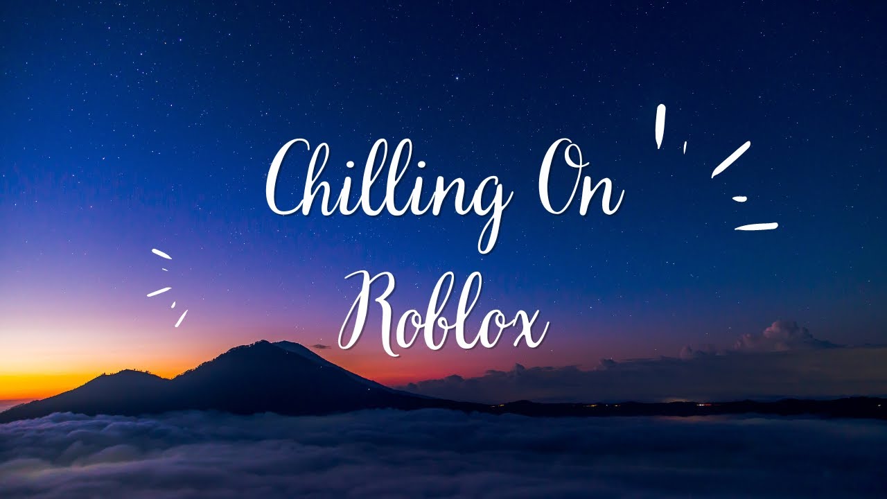 Chilling On Roblox - YouTube