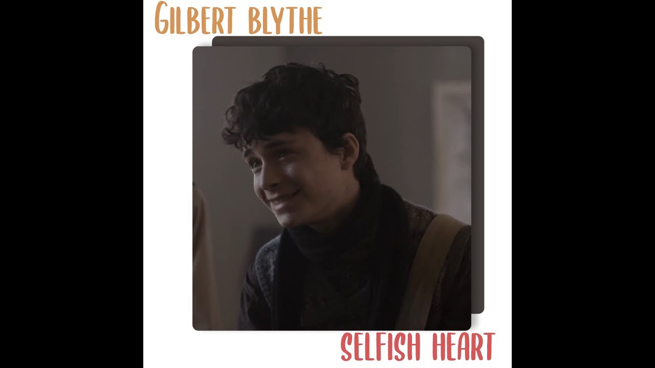 Gilbert Blythe edit [selfish heart] [edit] - YouTube
