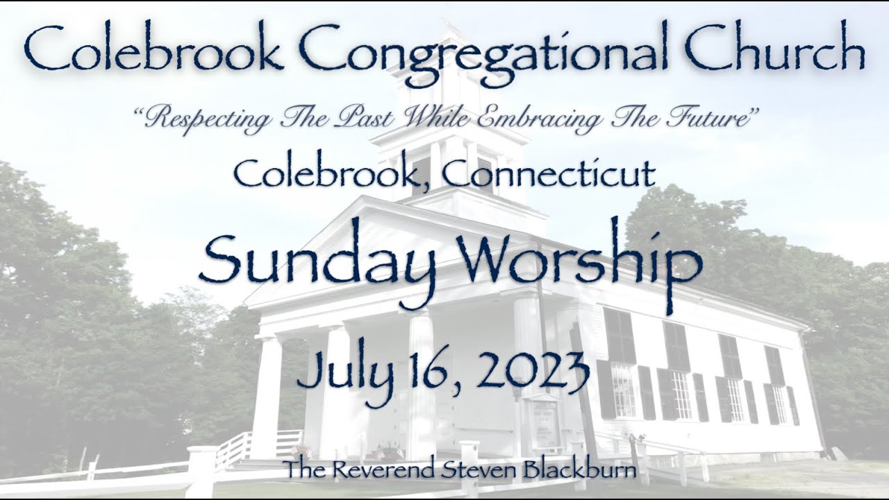 Sunday July 16, 2023, Colebrook Congregational Church, Colebrook ...