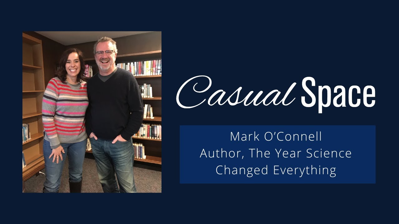 269: Mark O’Connell, Author of The Year Science Changed Everything ...