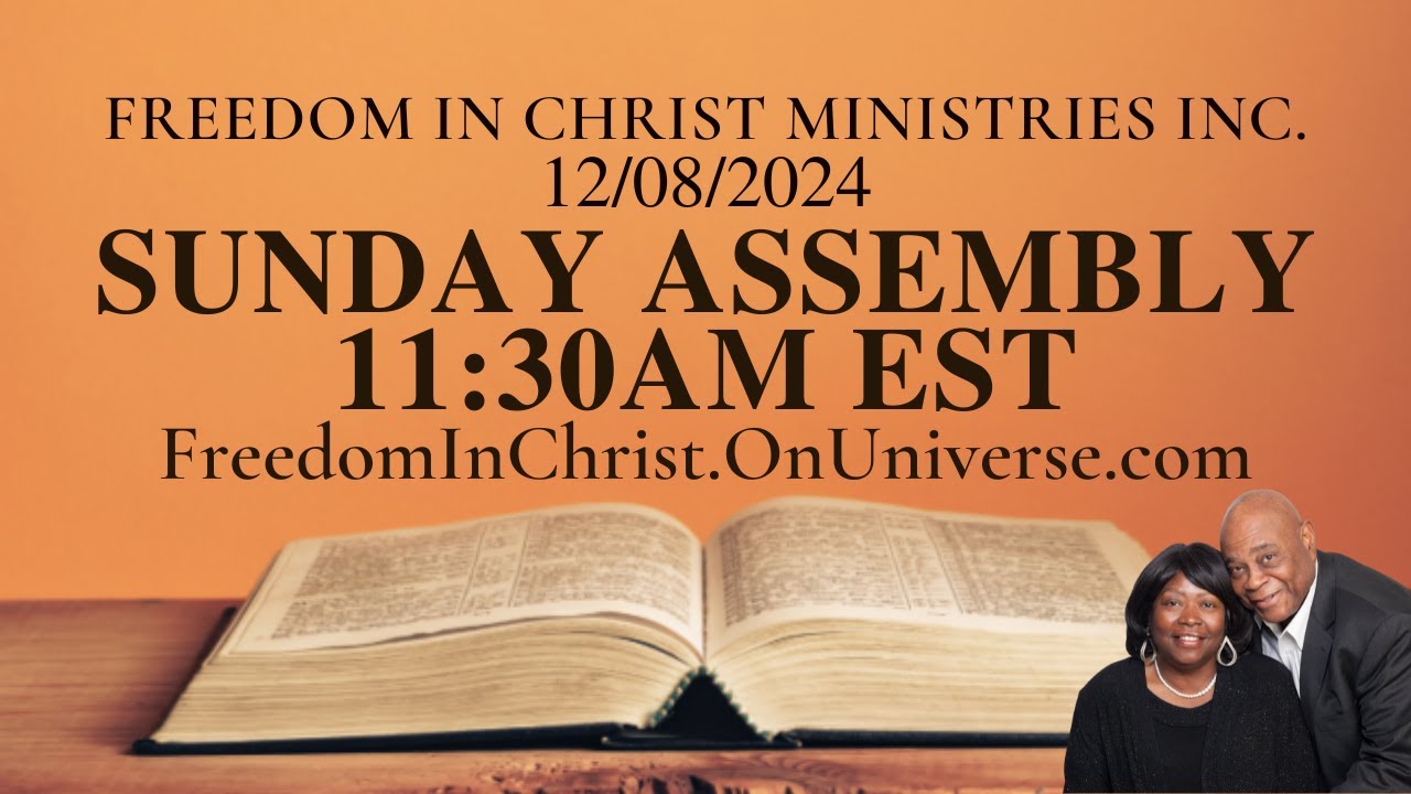 Sunday Assembly Freedom In Christ Ministries INC. 12-8-2024 ...