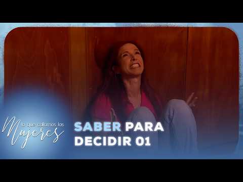 Lo que callamos las mujeres - Saber para decidir (Capítulo 1)