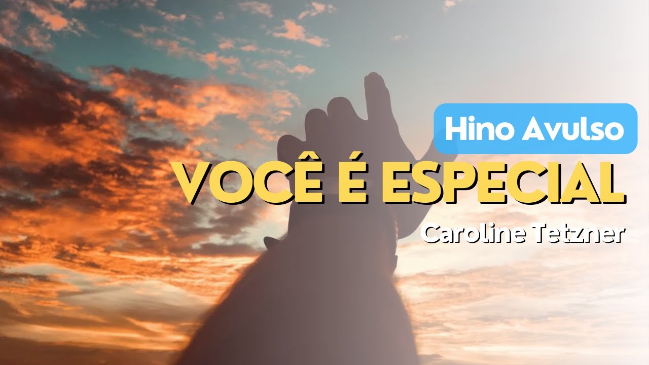 Você é Especial | Hino Avulso | Caroline Tetzner - YouTube