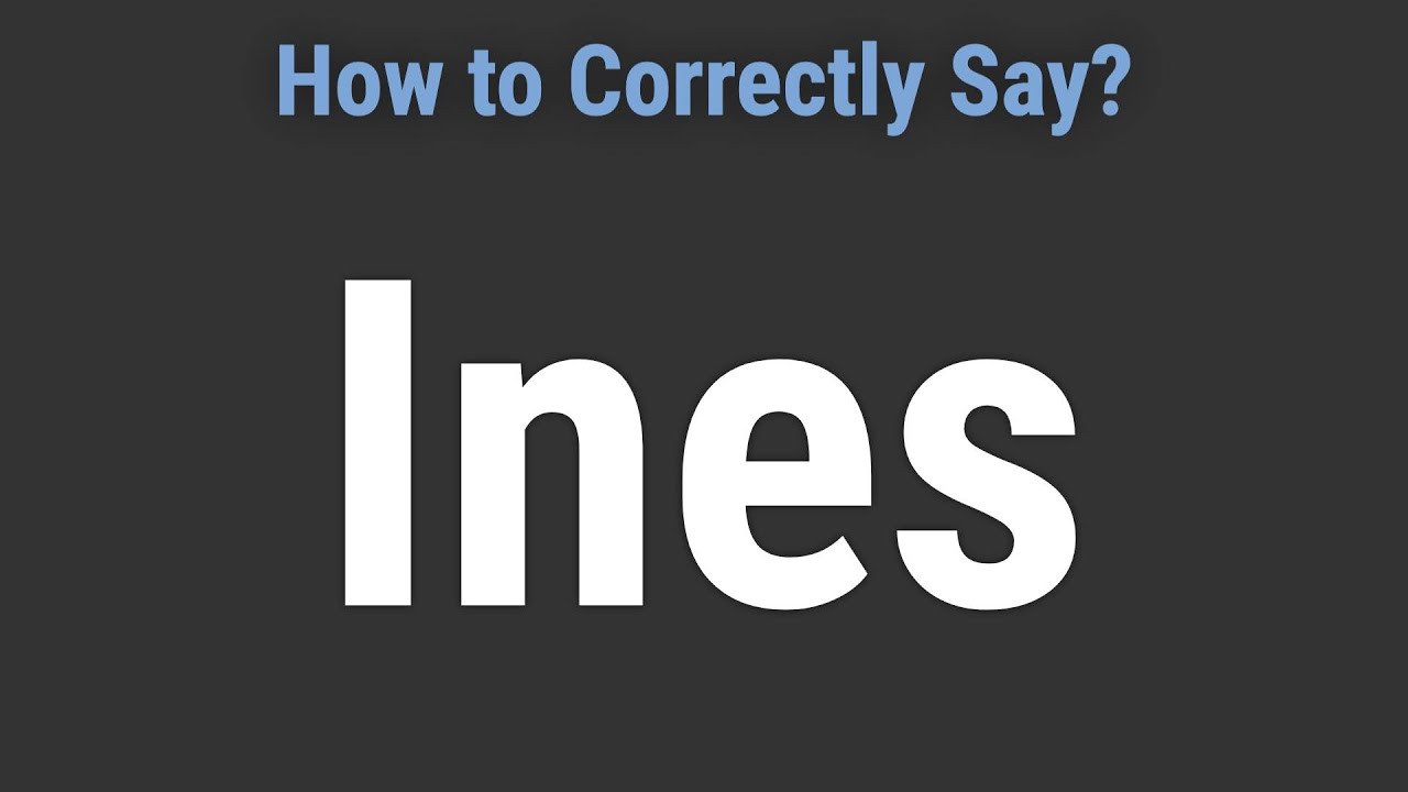 How to Pronounce Name Ines (Correctly!) - YouTube