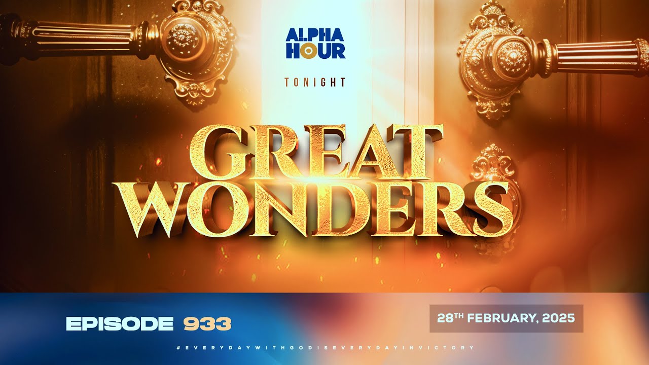 ALPHA HOUR EPISODE 933 || GREAT WONDERS || 28TH FEBRUARY,2025 - YouTube