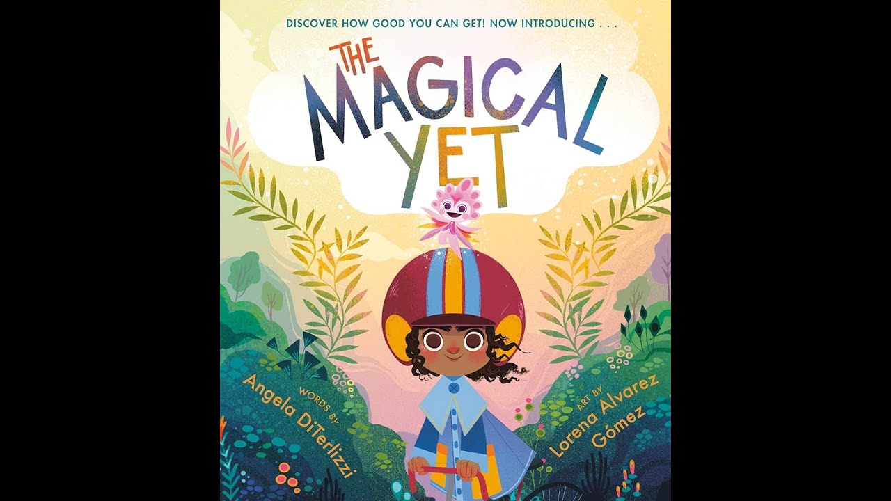 The Magical Yet by Angela DiTerlizzi and Lorena Alvarez - YouTube