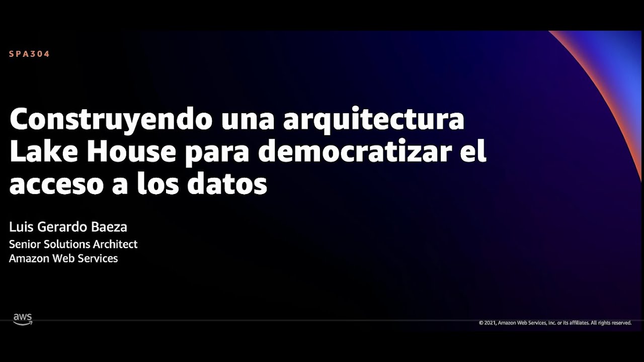 AWS re:Invent 2021 -Construyendo una arquitectura Lake House para ...