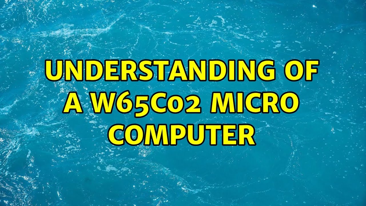 Understanding of a W65C02 micro computer - YouTube