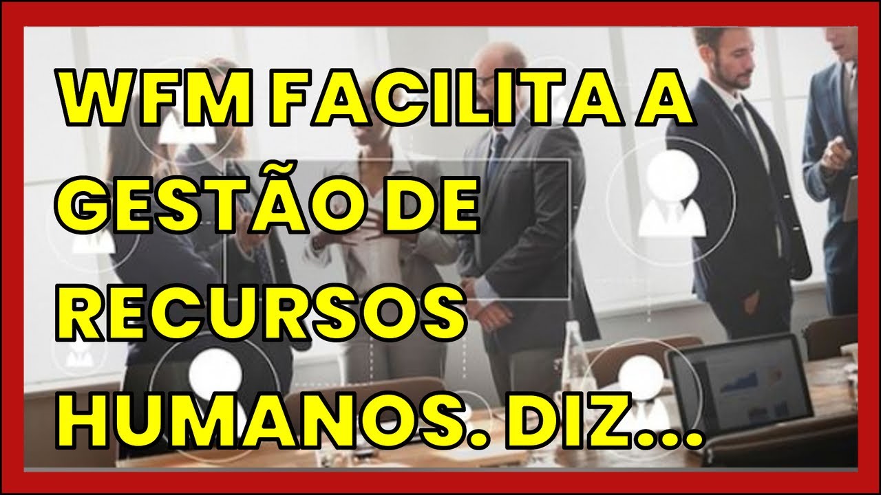 WFM FACILITA A GESTÃO DE RECURSOS HUMANOS. DIZ ESPECIALISTA - YouTube